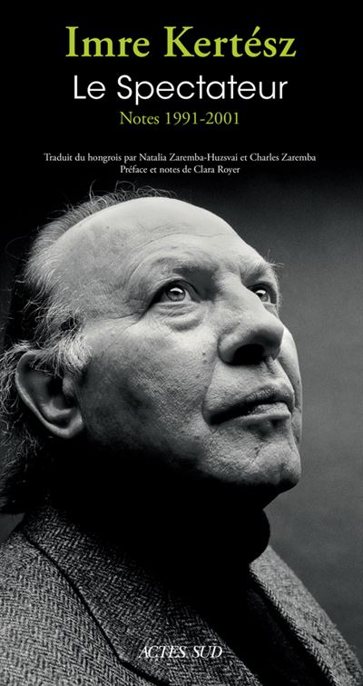 Le Spectateur Notes 1991-2001 - broché - Imre Kertész, Natalia Zaremba ...