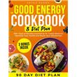 The Good Energy Cookbook & Diet Plan: 365+ Days of Recipes Inspired by ...