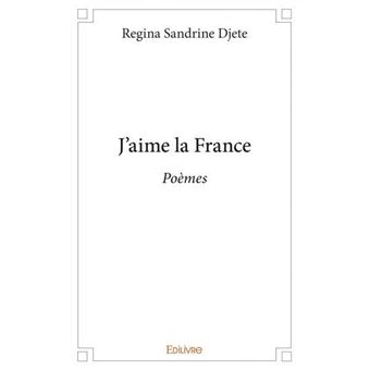 J’aime la france Poèmes - broché - Regina Sandrine Djete - Achat Livre ...