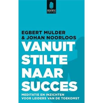 Vanuit stilte naar succes meditatie en inzichten voor leiders van de ...