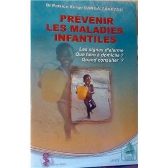 Prévenir les maladies infantiles - broché - Dr Patrice Serge GAN ...