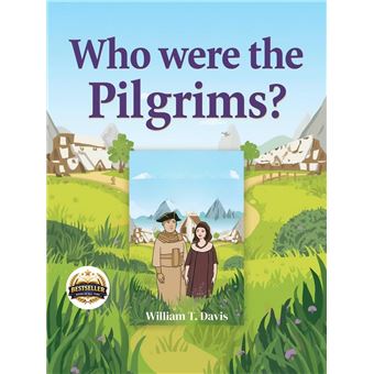 Who were the Pilgrims? Uncover the Lives, Beliefs, and Journey of the ...