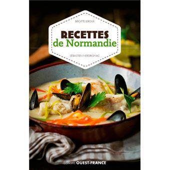 Recettes de Normandie - broché - Brigitte Le Roux, Sébastien Merdrignac ...