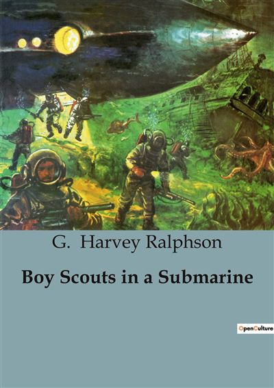 Boy Scouts in a Submarine - broché - G. Harvey (George Harvey) Ralphson ...