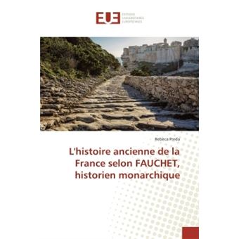 L'histoire ancienne de la France selon FAUCHET, historien monarchique ...