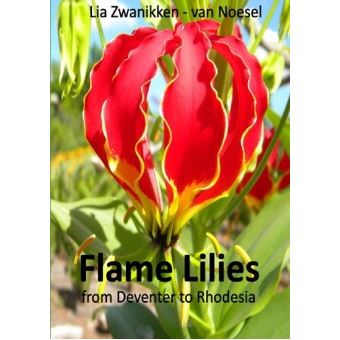 Flame Lilies from Deventer to Rhodesia - broché - Lia Zwanikken - van ...