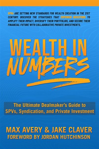 Wealth in Numbers The Ultimate Dealmaker's Guide to SPVs, Syndication ...