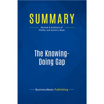 Summary: The Knowing-Doing Gap Review and Analysis of Pfeffer and Sutton's Book - broché ...