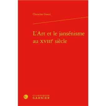 L'Art et le jansénisme au XVIIIe siècle - broché - Christine Gouzi ...