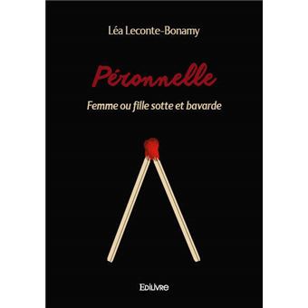 Péronnelle Femme ou fille sotte et bavarde - broché - Léa Leconte ...