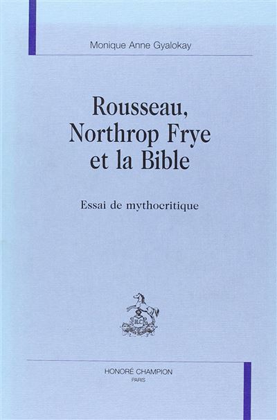 Rousseau, Northrop Frye et la Bible - essai de mythocritique essai de ...