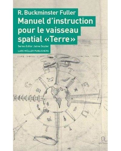 Buckminster Fuller Manuel d'instruction pour le vaisseau spatial Terre ...