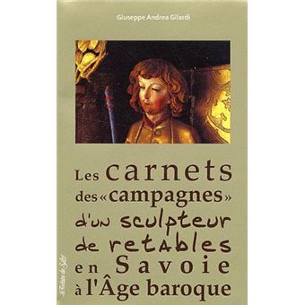 Les carnets des campagnes d'un sculpteur de retables en Savoie - broché - GILARDI/ANDREA - Achat ...