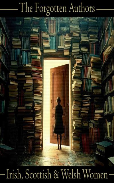 The Forgotten Authors - Irish, Scottish & Welsh Women - ebook (ePub ...