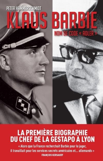 Klaus Barbie - Nom de code : Adler La première biographie du bourreau ...