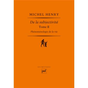 De la subjectivité Phénoménologie de la vie. Tome II - broché - Michel ...