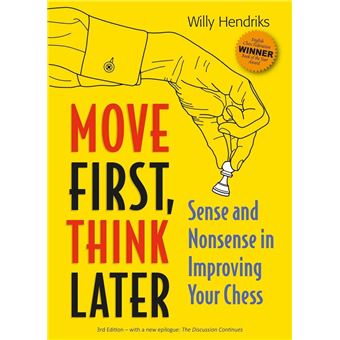 Move First, Think Later Sense and Nonsense in Improving Your Chess ...