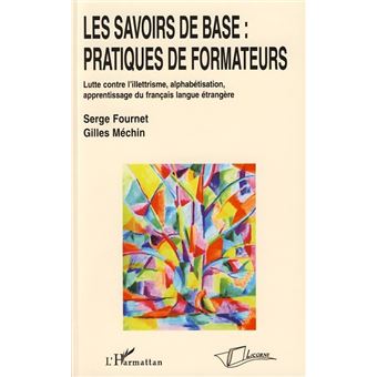 Les savoirs de base : pratiques de formateurs Lutte contre l'illettrisme, alphabétisation ...