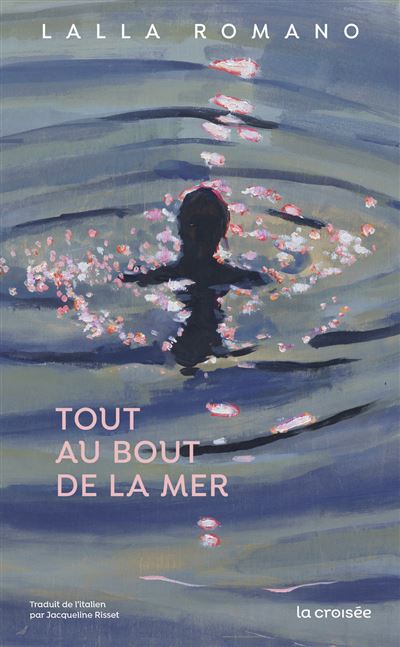 TOUT AU BOUT DE LA MER - paperback - Lalla Romano, Jacqueline Risset ...