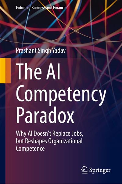 The AI Competency Paradox Why AI Doesn’t Replace Jobs, but Reshapes ...
