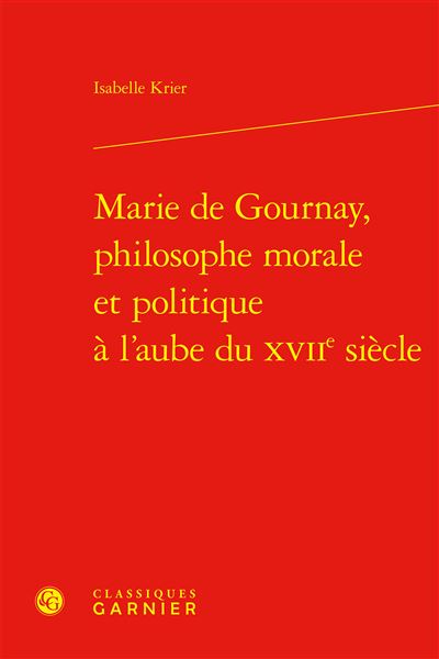 Marie de Gournay, philosophe morale et politique à l'aube du XVIIe ...