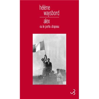 Alex ou Le porte-drapeau - broché - Hélène Waysbord - Achat Livre | fnac