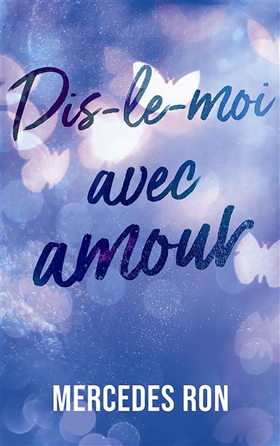 Dis-le-moi - tome 3 - Dis-le-moi avec amour - Dernier livre de Mercedes ...