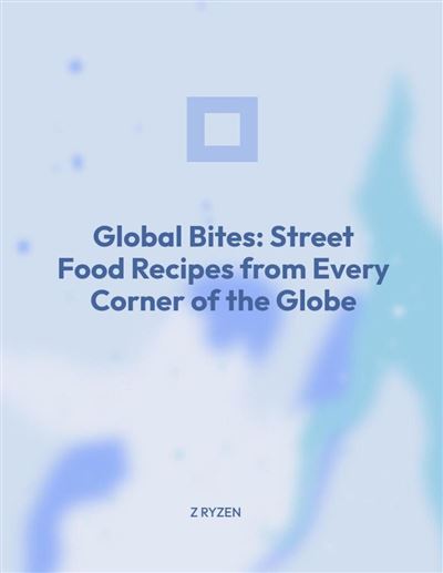 Global Bites Street : Food Recipes From Every Corner of the Globe ...