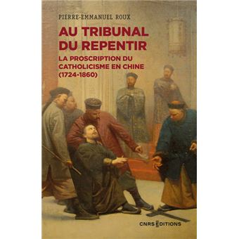Au tribunal du repentir - La proscription du catholicisme en Chine ...