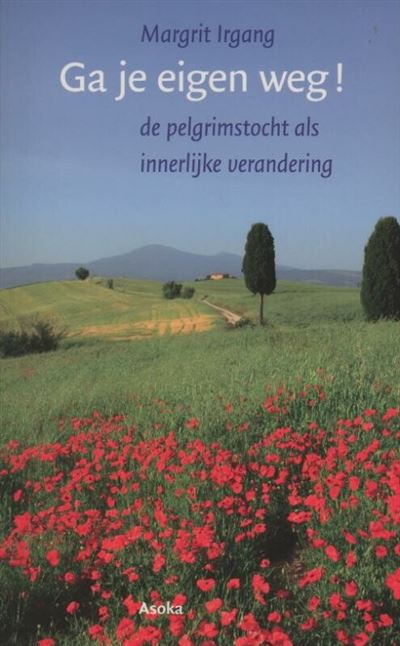 Ga je eigen weg! de pelgrimstocht als innerlijke verandering - broché ...