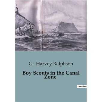 Boy Scouts in the Canal Zone - broché - G. Harvey (George Harvey ...
