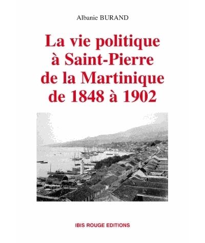 La vie politique à Saint-Pierre de la Martinique de 1848 à 1902 Analyse ...