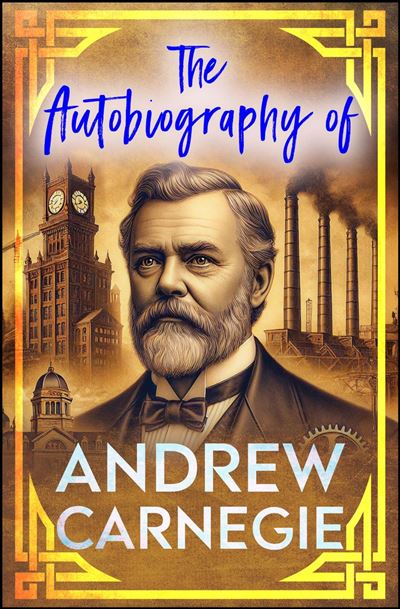 The Autobiography of Andrew Carnegie - ebook (ePub) - Andrew Carnegie ...