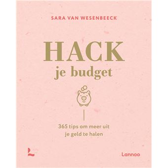Hack je budget 365 tips om meer uit je geld te halen - broché - Sara Van Wesenbeeck - Achat ...