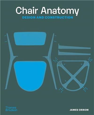 Chair Anatomy : Design and Construction (2nd ed) /anglais Design and ...