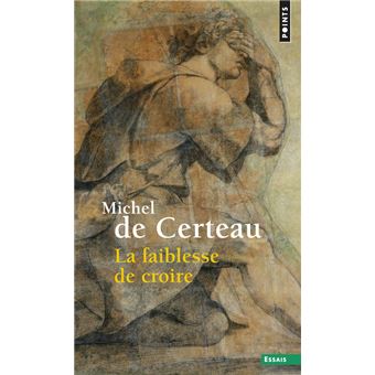 La Faiblesse de croire - Poche - Michel de Certeau - Achat Livre | fnac