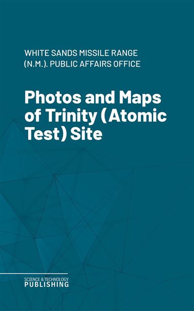 Photos and Maps of Trinity (Atomic Test) Site - ebook (ePub) - Various ...