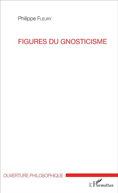 Figures du gnosticisme - broché - Philippe Fleury - Achat Livre | fnac