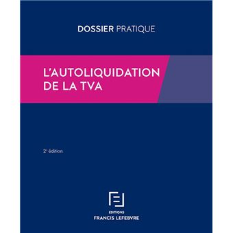 L'autoliquidation de la TVA - broché - Rédaction Francis Lefebvre ...