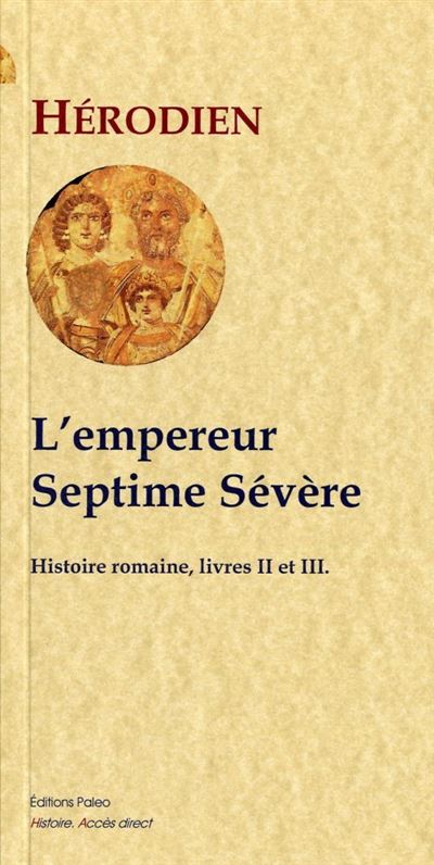 L'Empereur Septime Sévère : 193-211 (Histoire romaine, livres 2 et 3 ...