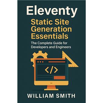 Eleventy Static Site Generation Essentials The Complete Guide for ...