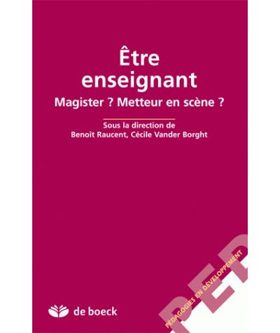 Être enseignant Magister ? Metteur en scène ? - broché - Benoît Raucent ...