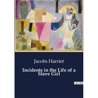 Incidents in the Life of a Slave Girl - broché - Harriet Jacobs - Achat ...