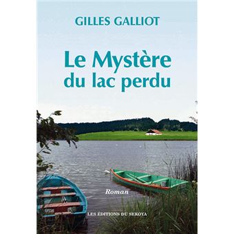 Le mystère du lac perdu - broché - Gilles Galliot - Achat Livre | fnac