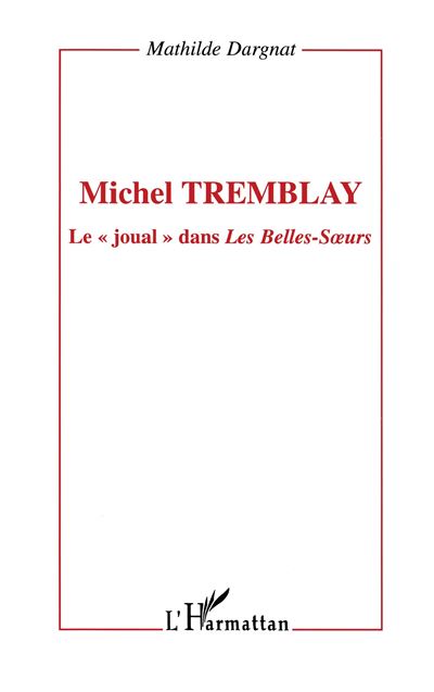 Michel tremblay Le " joual " dans Les Belles-Sœurs - broché - Mathilde ...