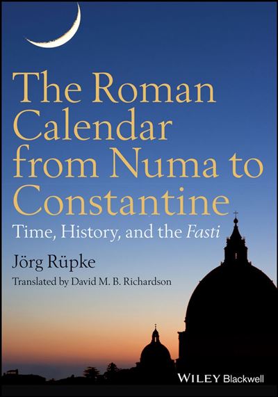 The Roman Calendar from Numa to Constantine Time, History, and the ...