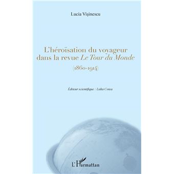 L'héroïsation du voyageur dans la revue Le Tour du Monde (1860-1914 ...