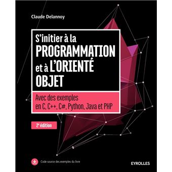 S'initier à la programmation et à l'orienté objet Avec des exemples en c c c python java et php ...