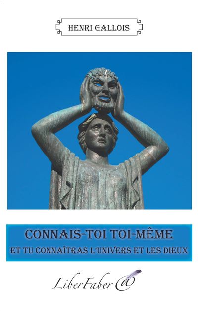 Connais-toi toi-même et tu connaîtras l'univers et les dieux - broché - Henri Gallois - Achat ...