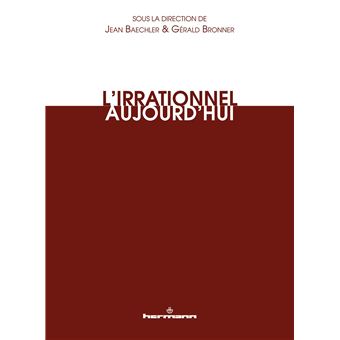 L'irrationnel aujourd'hui - broché - Jean Baechler, Gérald Bronner ...